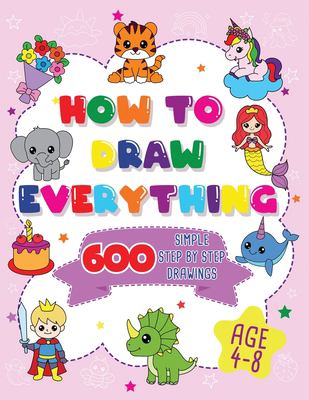 How to Draw Everything : 600 Simple Step by Step Drawings for Girls ...