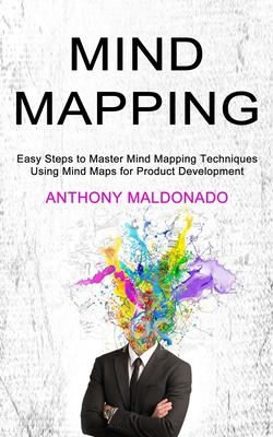Mind Mapping : Easy Steps to Master Mind Mapping Techniques (Using Mind ...
