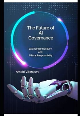 The Future of AI Governance: Balancing Innovation and Ethical Responsibility (Humans and ...