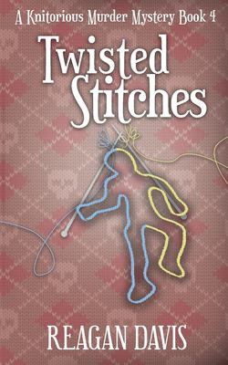 Twisted Stitches: A Knitorious Murder Mystery book by Reagan Davis ...