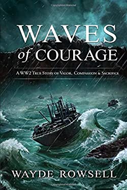 Waves of Courage : A WW2 True Story of Valor, Compassion & Sacrifice ...