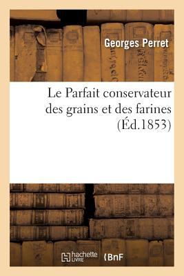 Le Parfait Conservateur des Grains et des Farines book by Georges ...