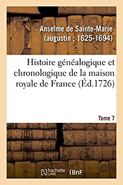 Histoire Généalogique et Chronologique de la Maison Royale de France ...