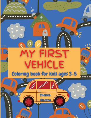 My First Vehicle Coloring Book for Kids Ages 3-5: Children Fun Coloring ...