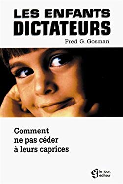 Enfants Dictateurs : Comment Ne Pas Ceder a Leurs Caprices used copy by ...