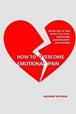 How to Overcome Emotional Pain: 7 tips to heal faster from heartbreak ...