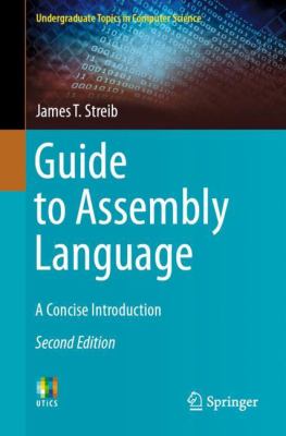 Guide to Assembly Language : A Concise Introduction used book by James T. Streib: 9783030356385