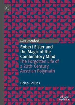 Robert Eisler and the Magic of the Combinatory Mind : The Forgotten Life of a 20th-Century ...
