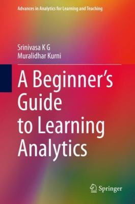 A Beginner's Guide to Learning Analytics book by Muralidhar Kurni: 9783030702571