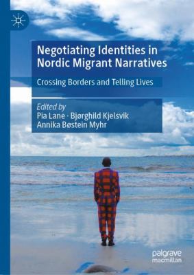 Negotiating Identities in Nordic Migrant Narratives : Crossing Borders and Telling Lives book by ...