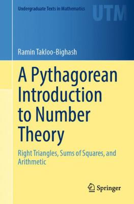 A Pythagorean Introduction to Number Theory : Right Triangles, Sums of Squares, and Arithmetic ...