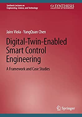 Digital-Twin-Enabled Smart Control Engineering : A Framework and Case Studies book by YangQuan ...