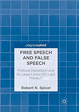 Free Speech and False Speech : Political Deception and Its Legal Limits ...