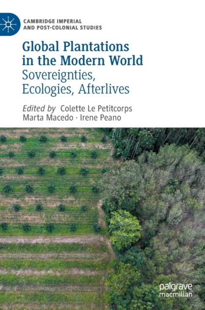 Global Plantations in the Modern World : Sovereignties, Ecologies and ...
