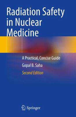Radiation Safety in Nuclear Medicine : A Practical, Concise Guide book ...