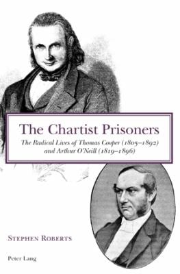 The Chartist Prisoners : The Radical Lives of Thomas Cooper (1805-1892 ...