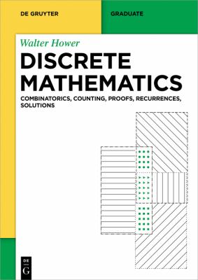 Discrete Mathematics : Combinatorics, Counting, Proofs, Recurrences ...