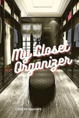 My Closet Organizer - Make Over Your Wardrobe. A Double part Book to ...
