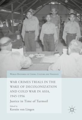 War Crimes Trials in the Wake of Decolonization and Cold War in Asia ...