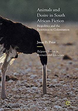 Animals and Desire in South African Fiction : Biopolitics and the ...