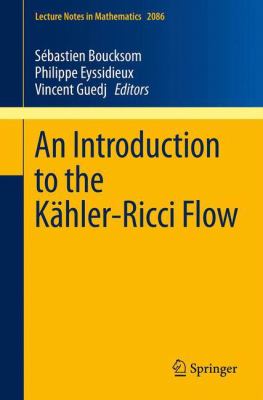 An Introduction to the Kähler-Ricci Flow book by Sebastien Boucksom ...