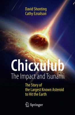 Chicxulub: The Impact and Tsunami : The Story of the Largest Known Asteroid to Hit the Earth ...