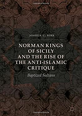 Norman Kings of Sicily and the Rise of the Anti-Islamic Critique ...