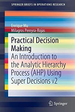 Practical Decision Making : An Introduction to the Analytic Hierarchy Process (Ahp) Using Super ...