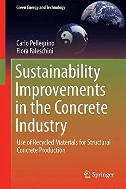 Sustainability Improvements in the Concrete Industry : Use of Recycled Materials for Structural ...