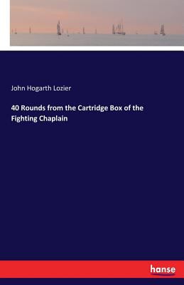 40 Rounds from the Cartridge Box of the Fighting Chaplain book by John ...