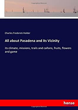 All about Pasadena and Its Vicinity book by Charles Frederick Holder ...