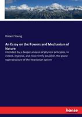 An Essay on the Powers and Mechanism of Nature book by Robert Young ...