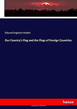 Our Country's Flag and the Flags of Foreign Countries book by Edward ...
