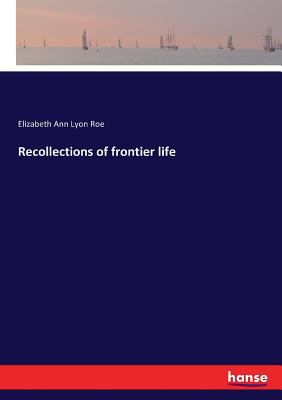Recollections of frontier life book by Elizabeth Ann Lyon Roe ...