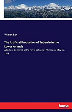 The Artificial Production of Tubercle in the Lower Animals book by ...