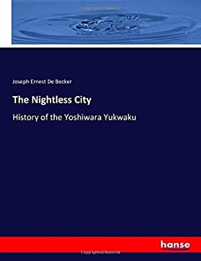 The Nightless City: History of the Yoshiwara Yukwaku book: 9783337791179
