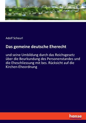 Das gemeine deutsche Eherecht: und seine Umbildung durch das ...