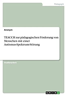 TEACCH zur pädagogischen Förderung von Menschen mit einer Autismus ...
