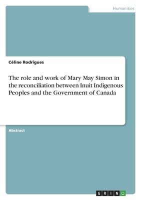 The role and work of Mary May Simon in the reconciliation between Inuit ...