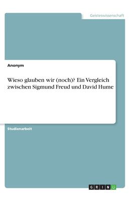 Wieso glauben wir (noch)? Ein Vergleich zwischen Sigmund Freud und ...
