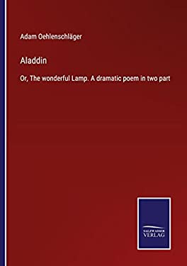 Aladdin: Or, The wonderful Lamp. A dramatic poem in two part book ...