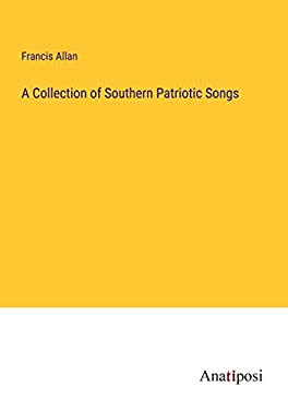 A Collection of Southern Patriotic Songs book by Francis Allan ...