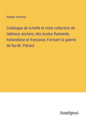 Catalogue de la belle et riche collection de tableaux anciens, des écoles flamande, hollandaise ...