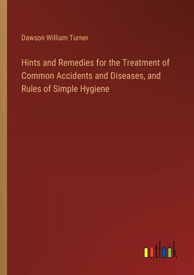 Hints and Remedies for the Treatment of Common Accidents and Diseases ...
