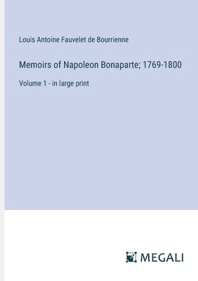 Memoirs of Napoleon Bonaparte; 1769-1800: Volume 1 - in large print ...