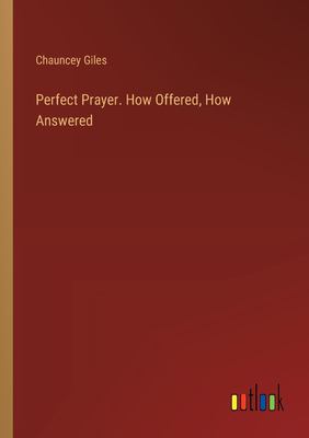Perfect Prayer. How Offered, How Answered book: 9783385358072