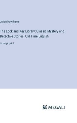 The Lock and Key Library; Classic Mystery and Detective Stories: Old ...