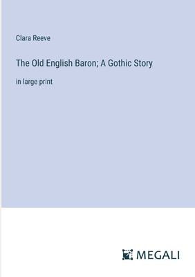 The Old English Baron; A Gothic Story: in large print book: 9783387040289