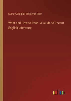 What and How to Read. A Guide to Recent English Literature book ...