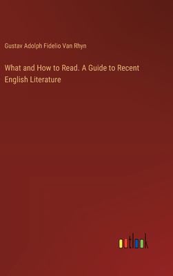 What and How to Read. A Guide to Recent English Literature book ...
